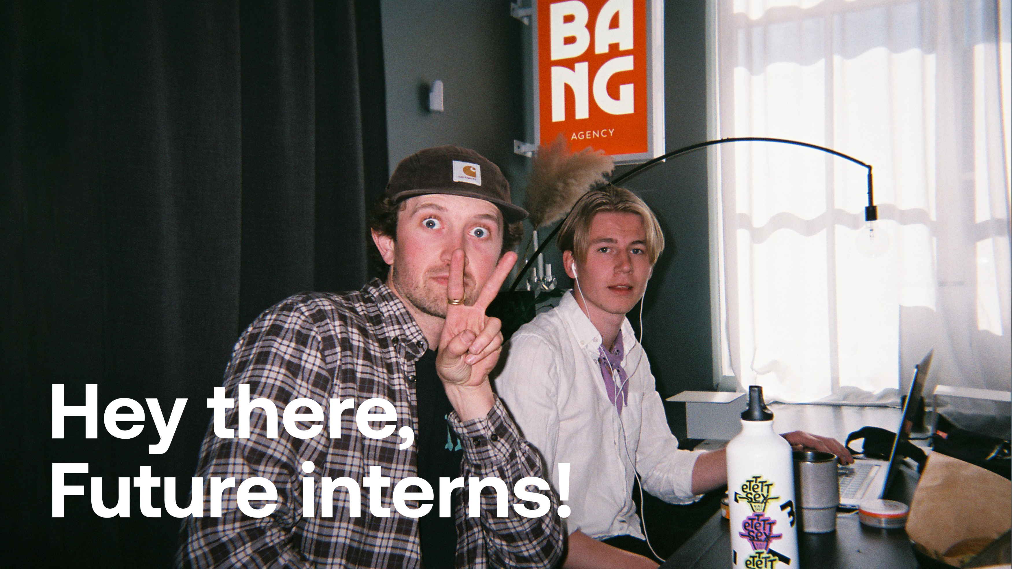 Hey there. future interns! - BANG
